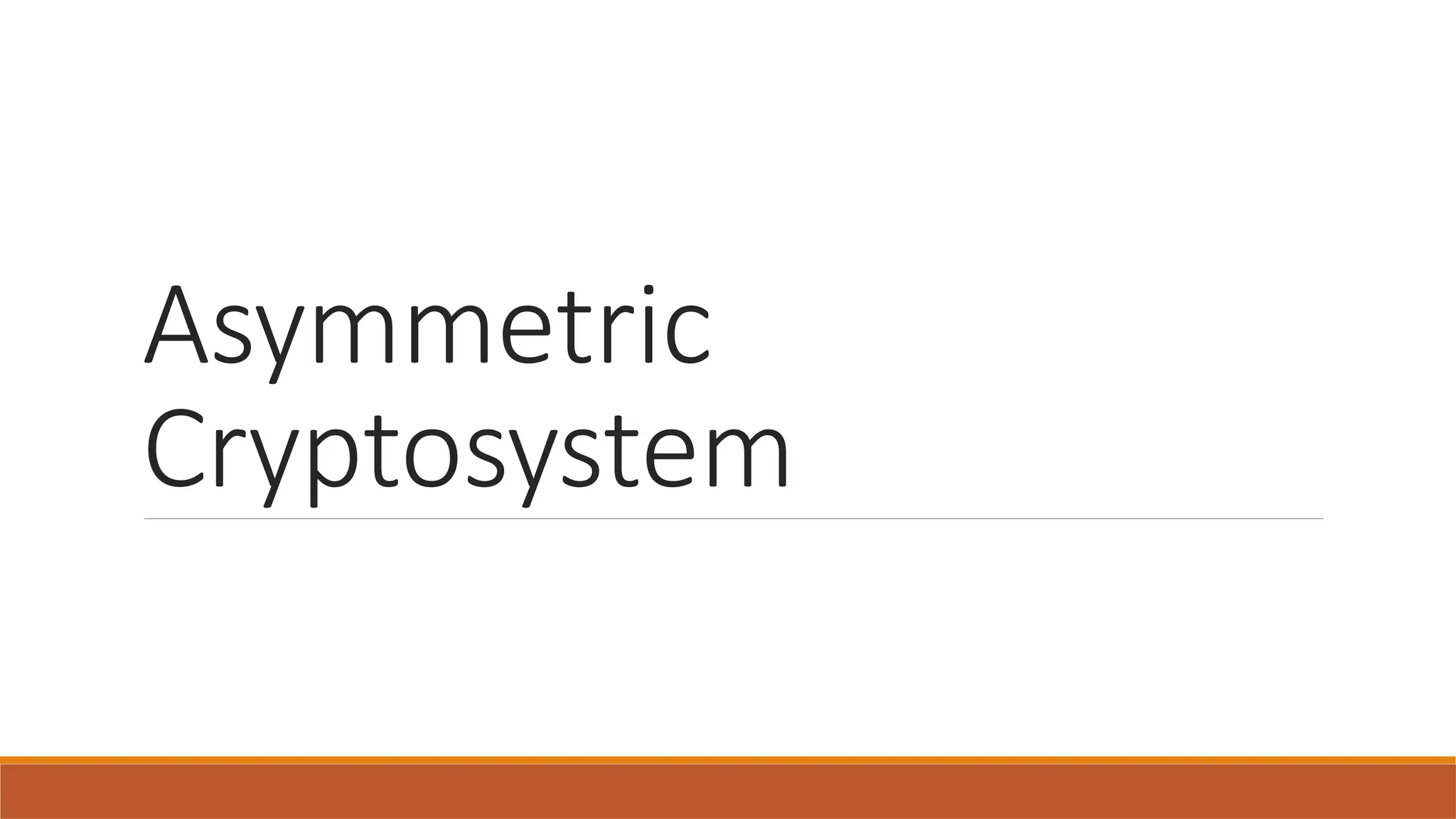 Assymmetric Cryptosystem in cryptography | PPT