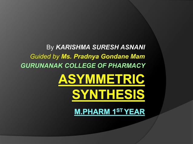 Asymmetric synthesis M.pharm 1st year | PPTX | Chemistry | Science