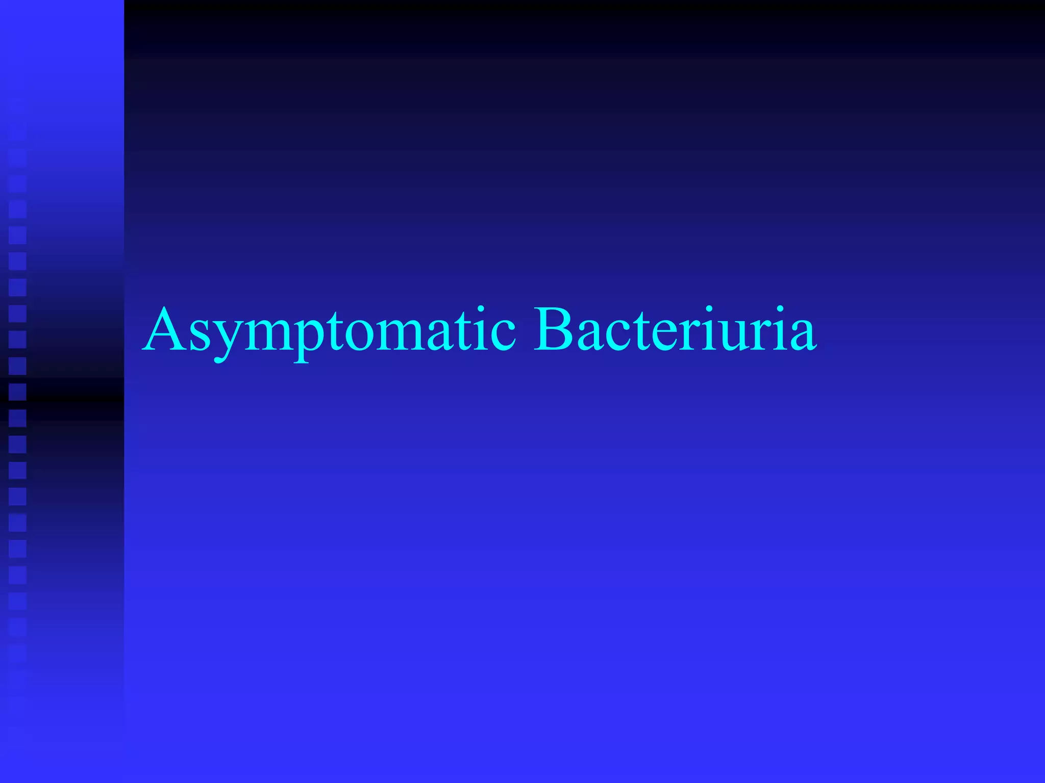 Asymptomatic bacteriuria | PPTX