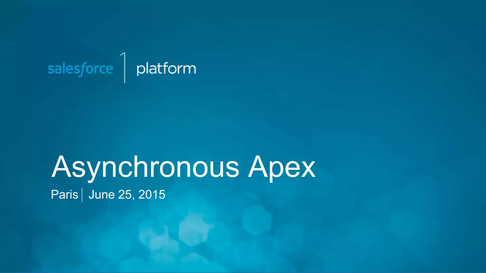 Asynchronous Apex Salesforce World Tour Paris 2015 Ppt