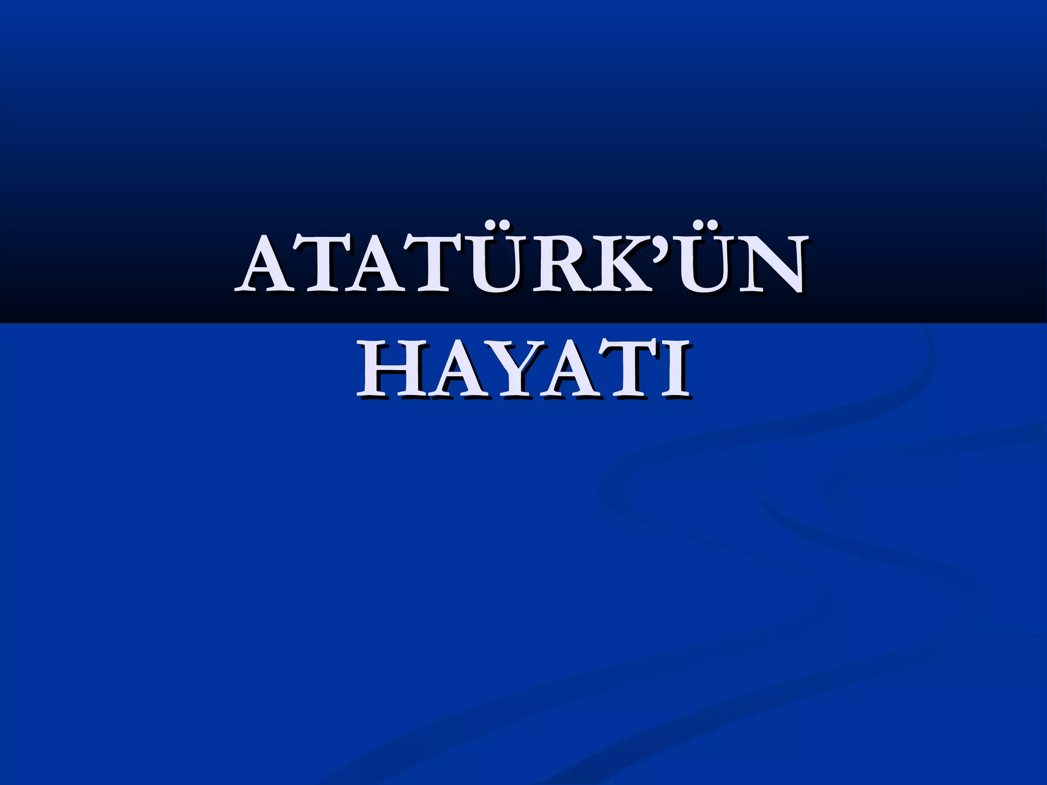 ATATÜRK'ÜN HAYATI | PPT