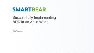 Successfully Implementing BDD in an Agile World | PPT