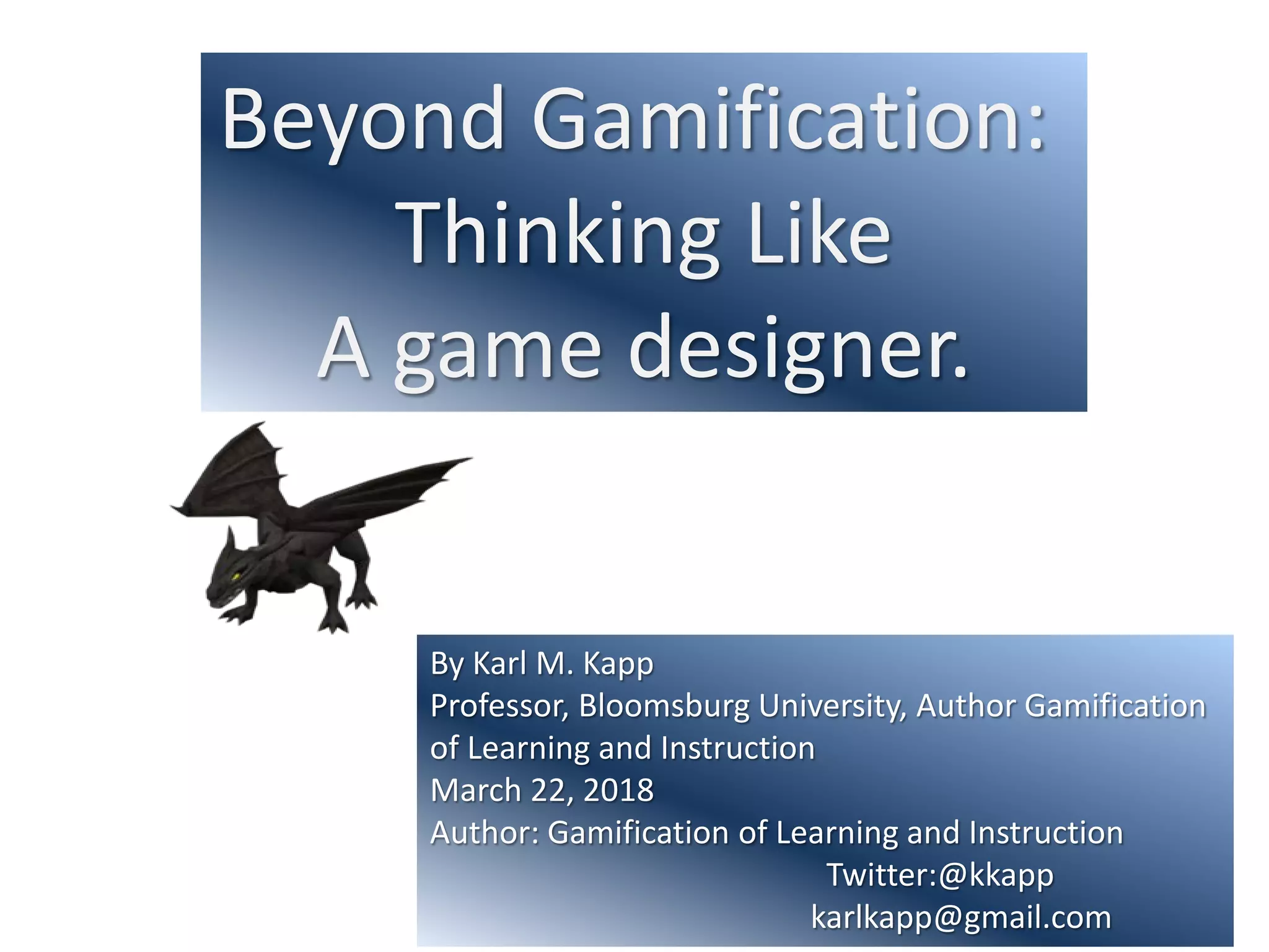 Beyond Gamification: Thinking Like a Game Designer | PPT