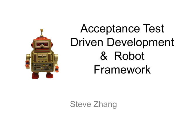Acceptance Test Driven Development and Robot Framework | PPT