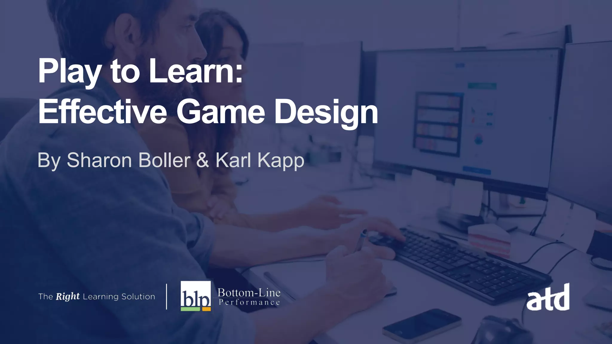 How to Design Effective Learning Games: Sharon Boller and Karl Kapp ...