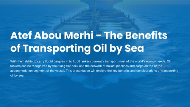 Atef Abou Merhi - The Benefits of Transporting Oil by Sea | PPT