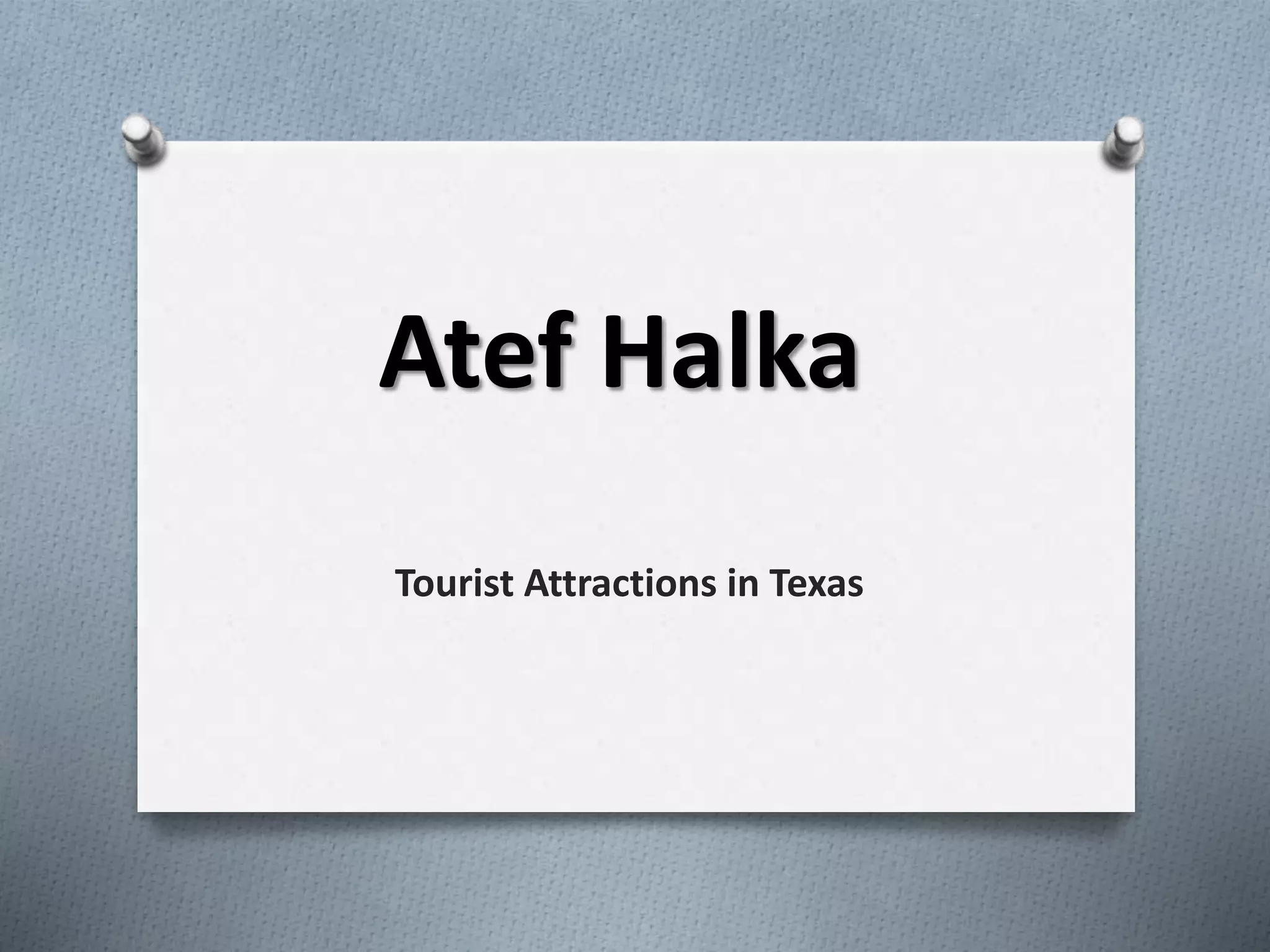 Atef Halaka - Tourist Attractions in Texas | PPTX