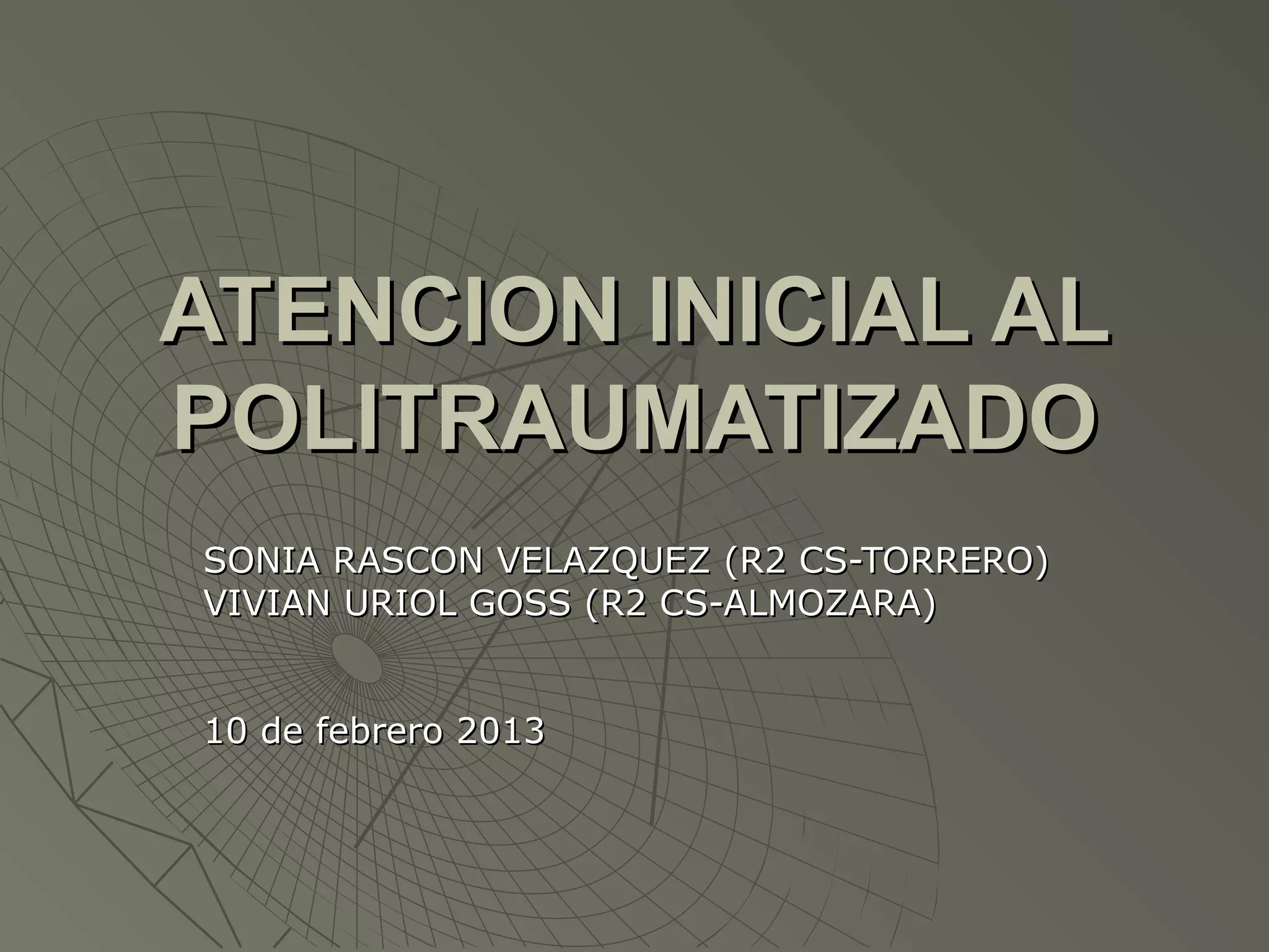 (2013-01-10) Atencion al politraumatizado (ppt) | PPT