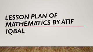 Teaching of Mathematics lesson plan of math | PPTX