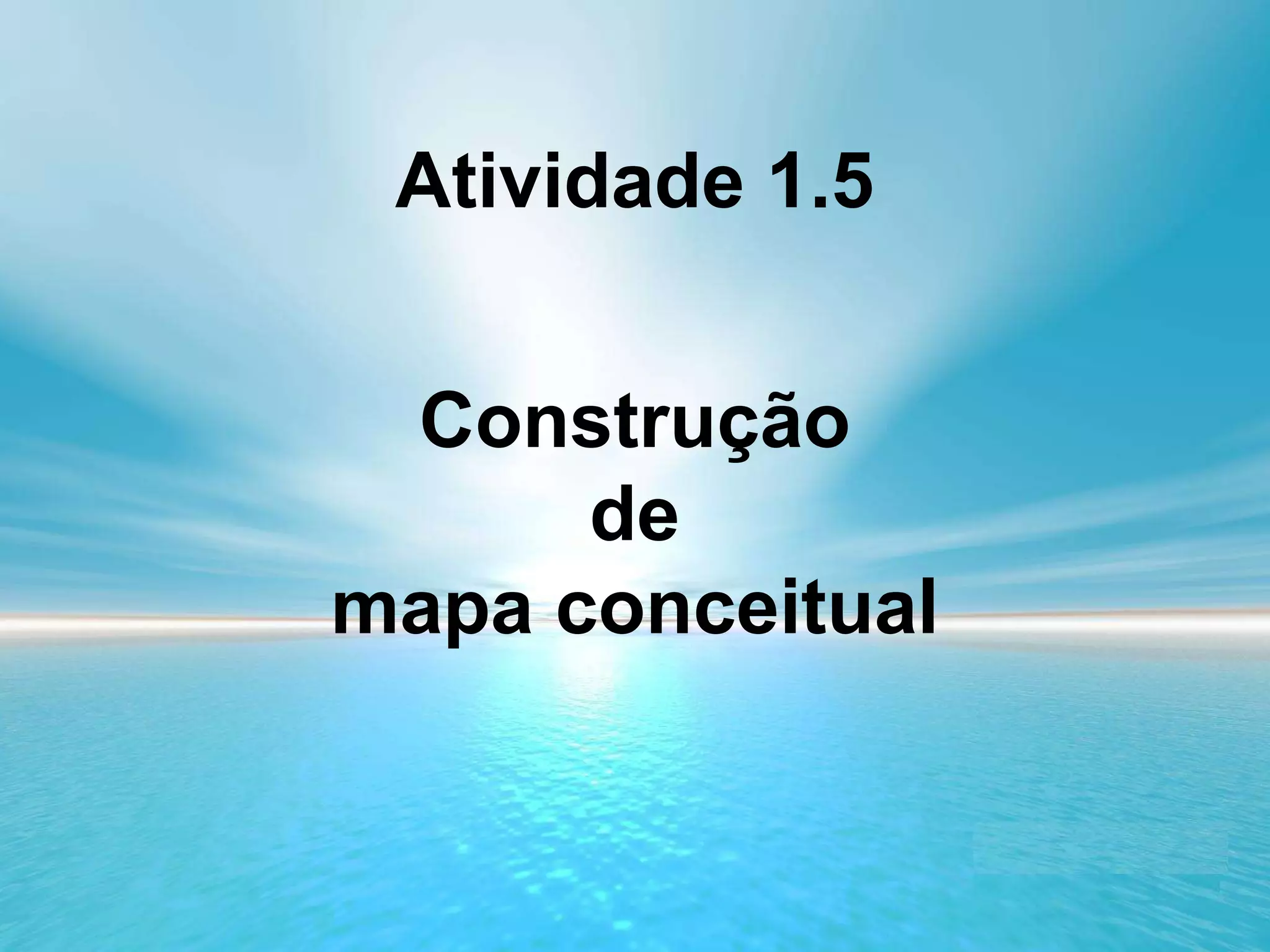 Atividade 1.5 mapa conceitual | PPT