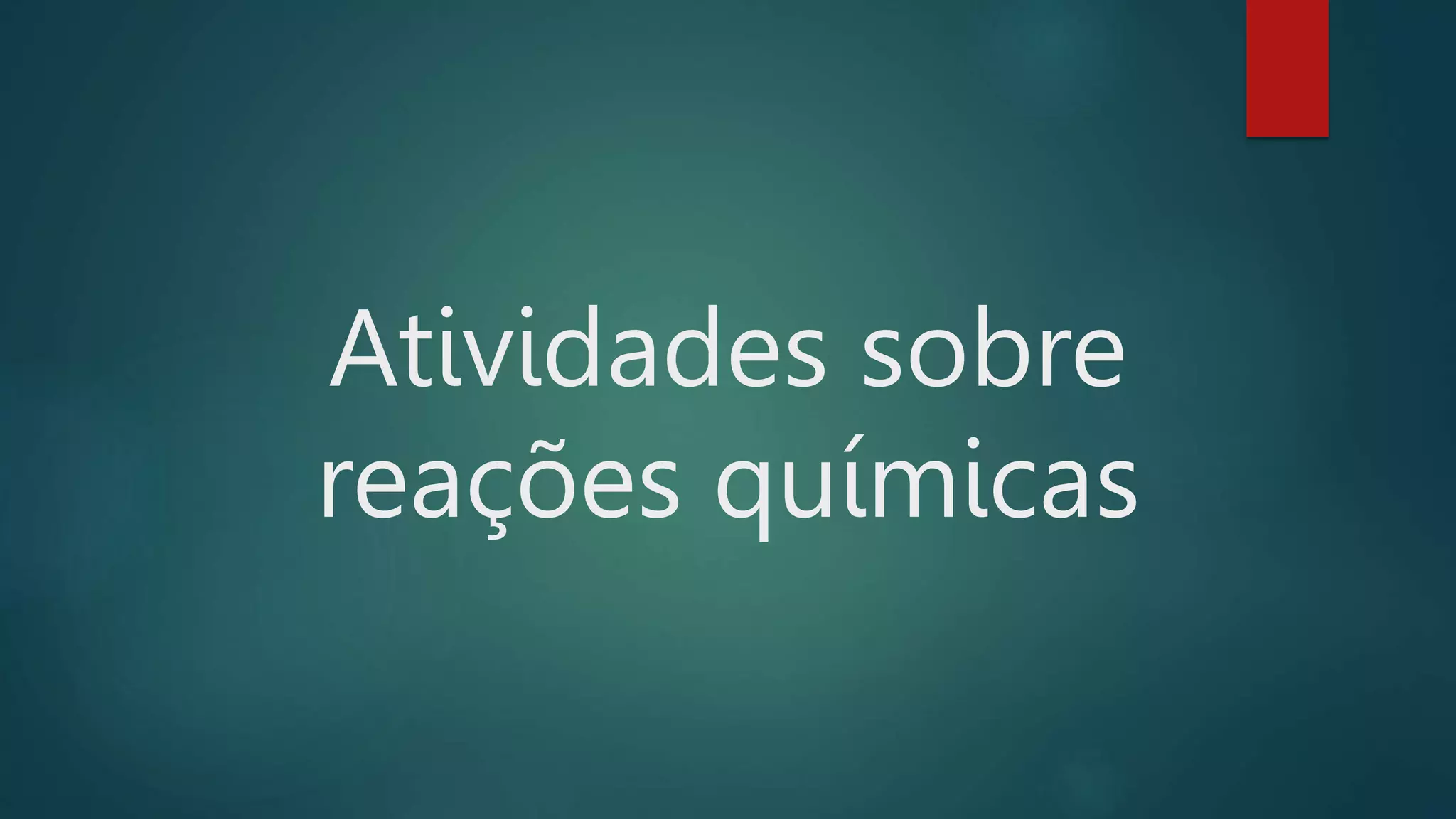 Atividades Sobre Reações Químicas Pptx