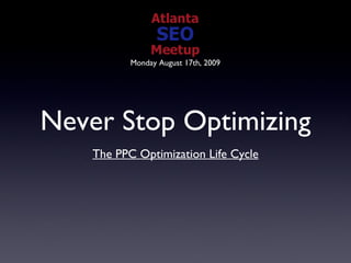 Never Stop Optimizing: PPC Optimization Life-Cycle | PPT