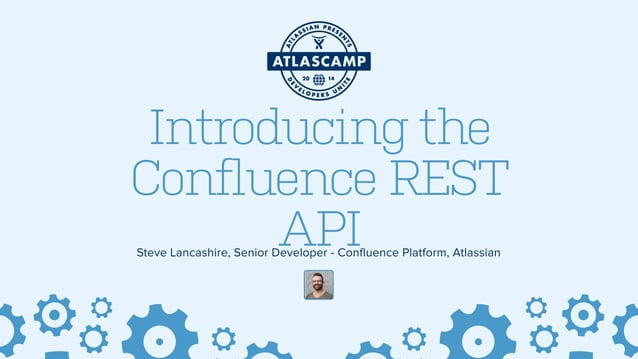 AtlasCamp2014: Introducing the Confluence REST API | PPT