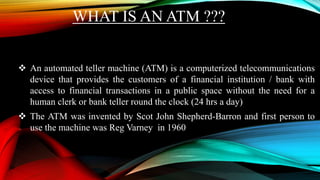 Atm-Automated Teller Machines prepared by Abhijith Rajasekharan | PPT
