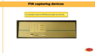 Atm card skimming & pin capturing awareness | PPTX | Computer Peripherals | Computing