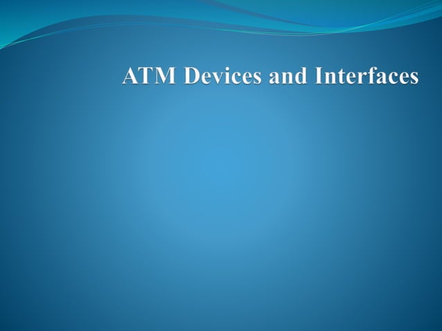 Atm devices and interfaces | PPTX
