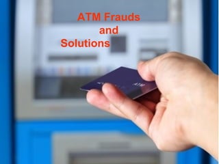 ATM Frauds and Solutions | PPT