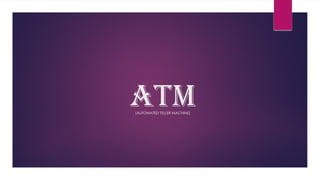 ATM Machine Presentation1.pptx ih my p j | PPT