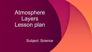 Atmosphere Layers lesson plan.pptx