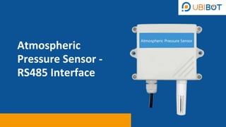 Atmospheric Pressure Sensor - RS485 Interface - UbiBot.pptx