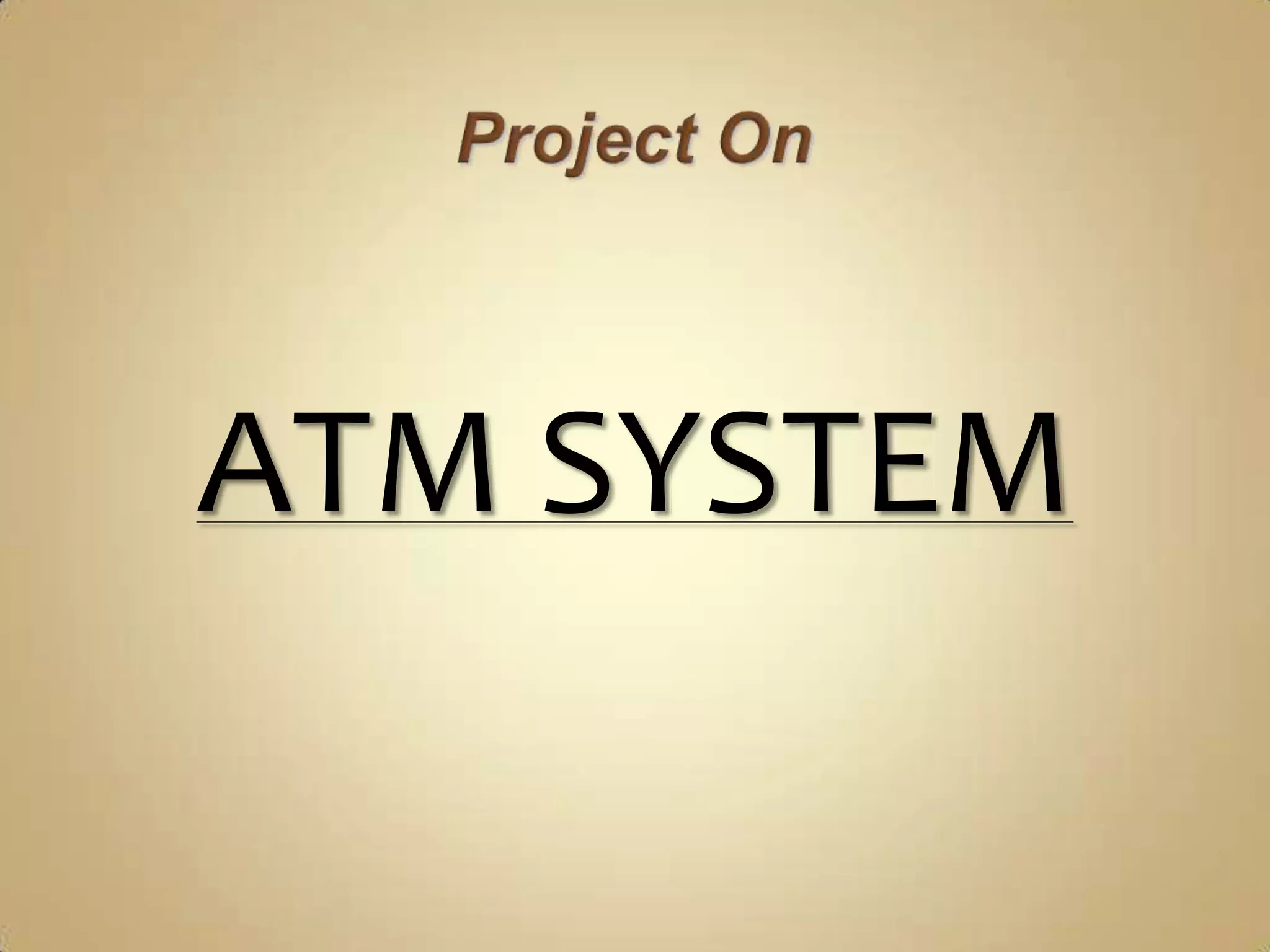 Atm system_project | PPT | Databases | Computer Software and Applications