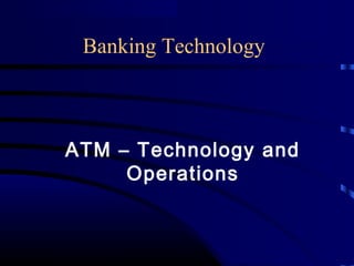 Atm technology and operations | PPT