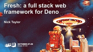 Nick Taylor - A Full Stack Web Framework for Deno | PPTX