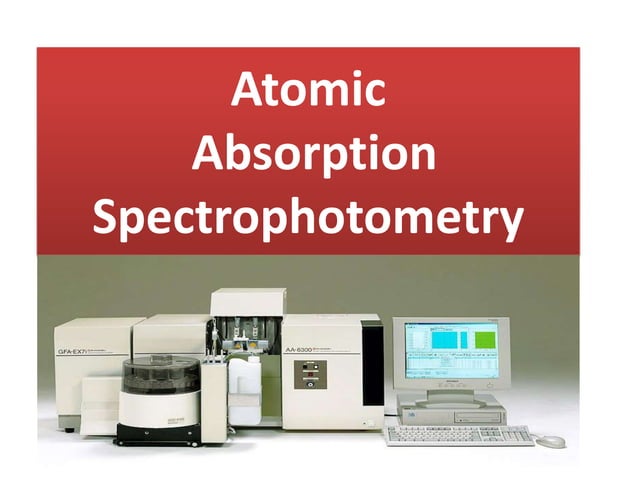 Atomic absorption spectrophotometry | PPTX