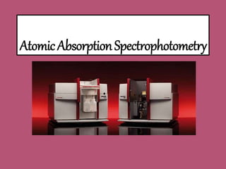 Atomic absorption spectrophotometry | PPTX