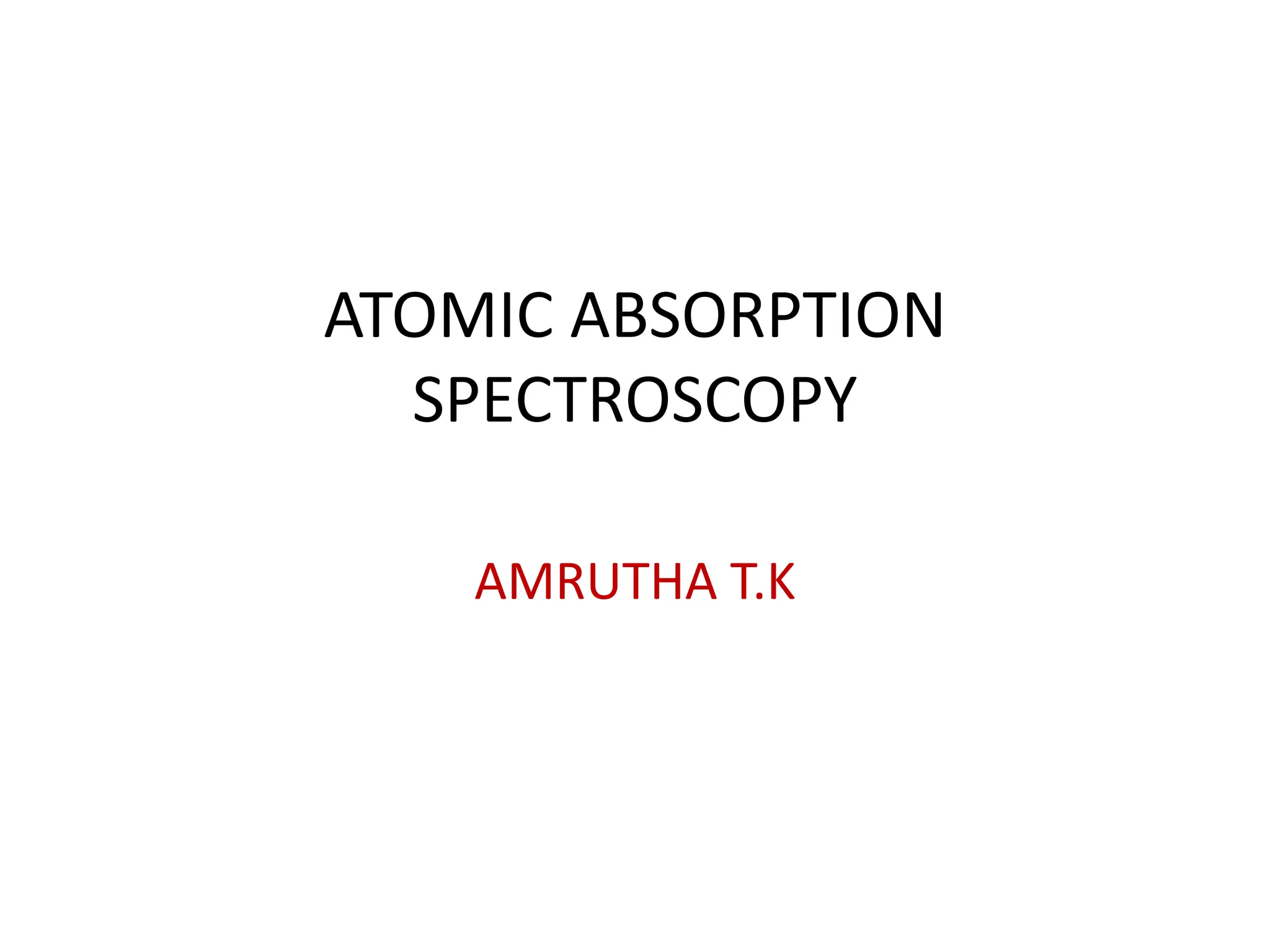 ATOMIC ABSORPTION SPECTROSCOPY.pptx use ful for degree students | PPT