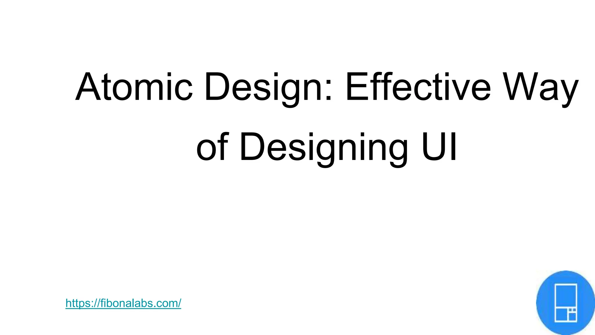 Atomic Design: Effective Way of Designing UI | PPTX