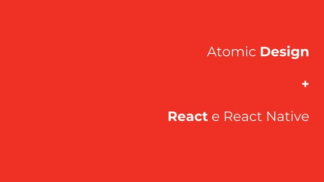 Atomic design para React e React native | PPT Atomic design para React e React native | PPT