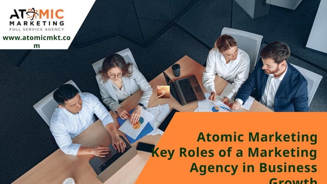 Atomic Marketing - Key Roles of a Marketing Agency in Business Growth.pptx