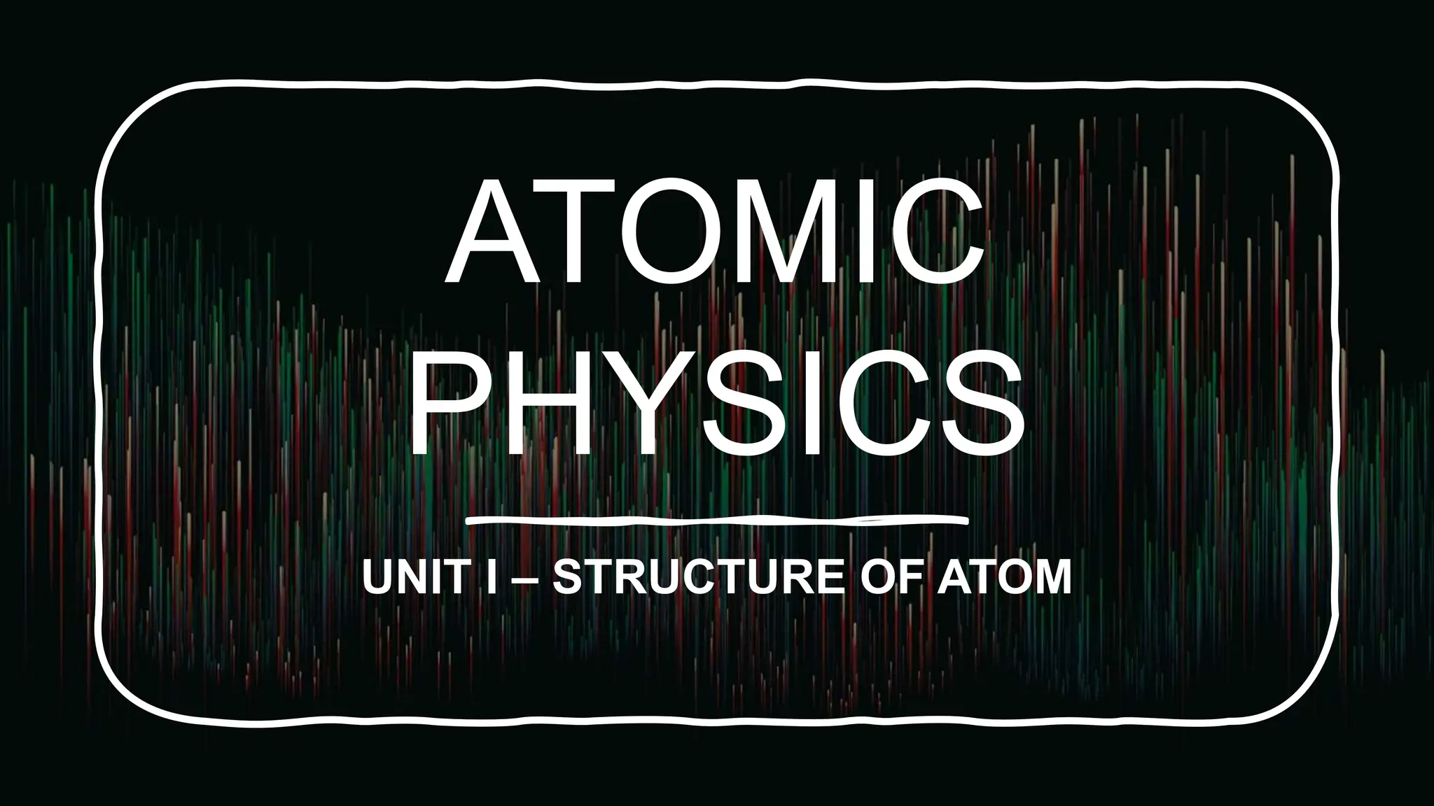 Physics - Basics of Atomic Physics for Allied Students | PPTX
