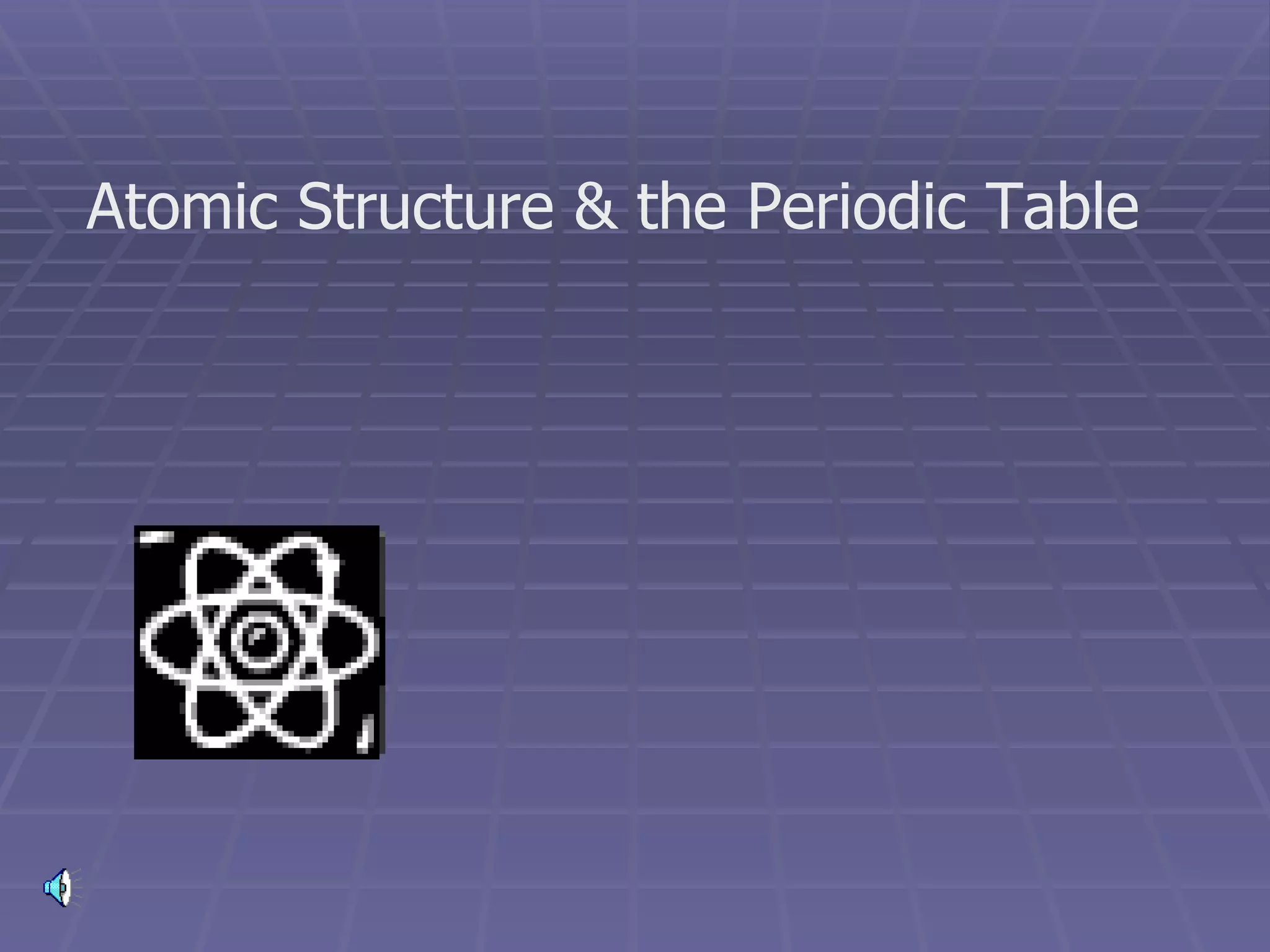 Atomic Structure and the Periodic Table | PPT