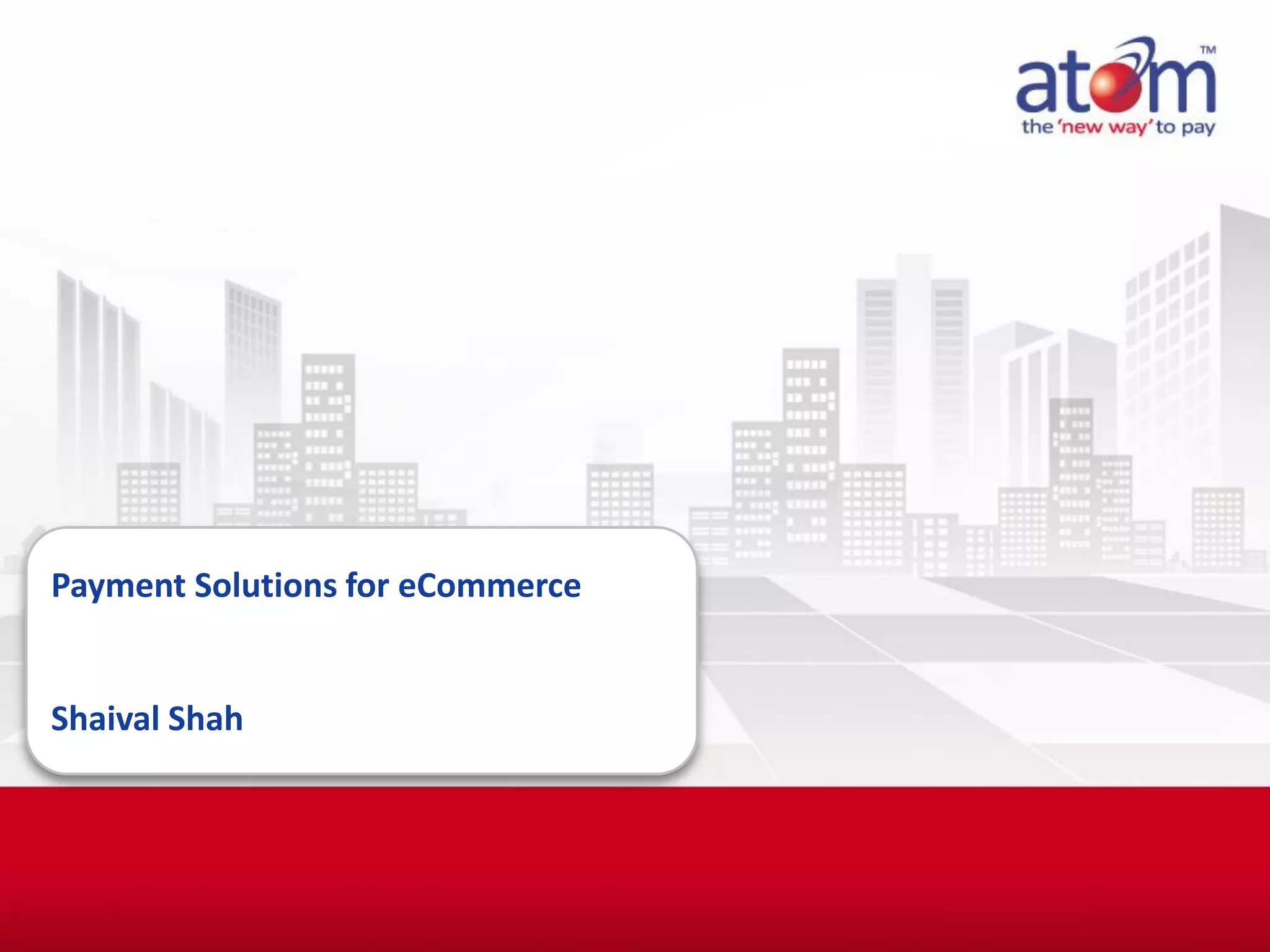 Atom Payment Solution Presentation by at Mr Shaival Shah | PPT