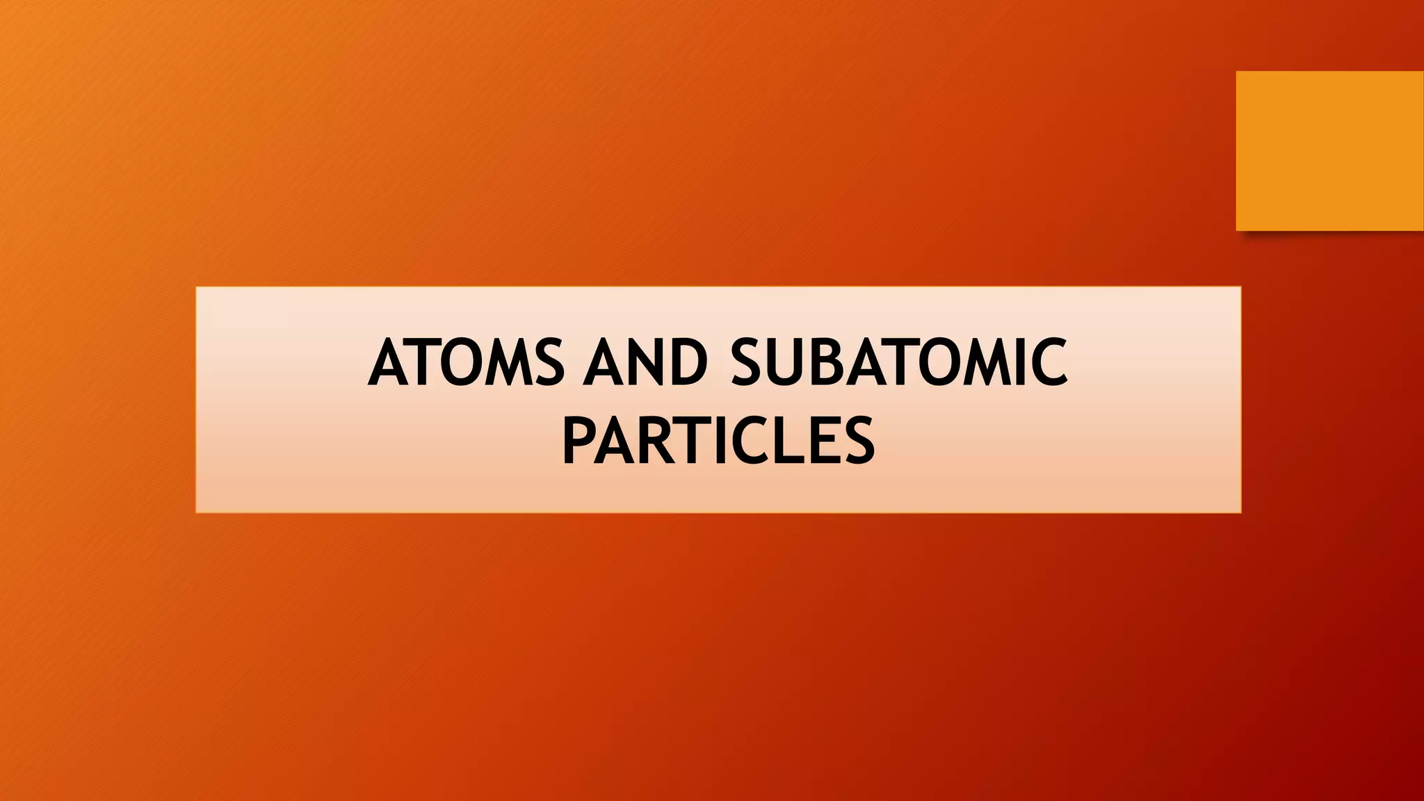 Atoms and subatomic particles | PPTX