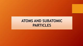 Atoms and subatomic particles | PPTX