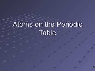 Atoms and the periodic table | PPT