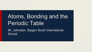 Atoms, bonding and the periodic table | PPT