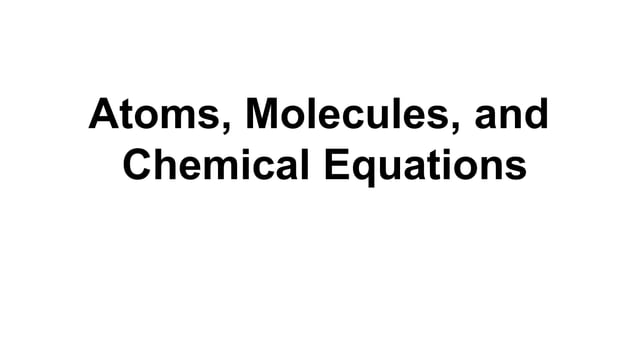 Atoms, molecules, and chemical equations | PPT