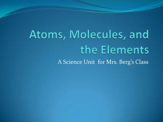 Atoms, molecules, and the elements | PPT