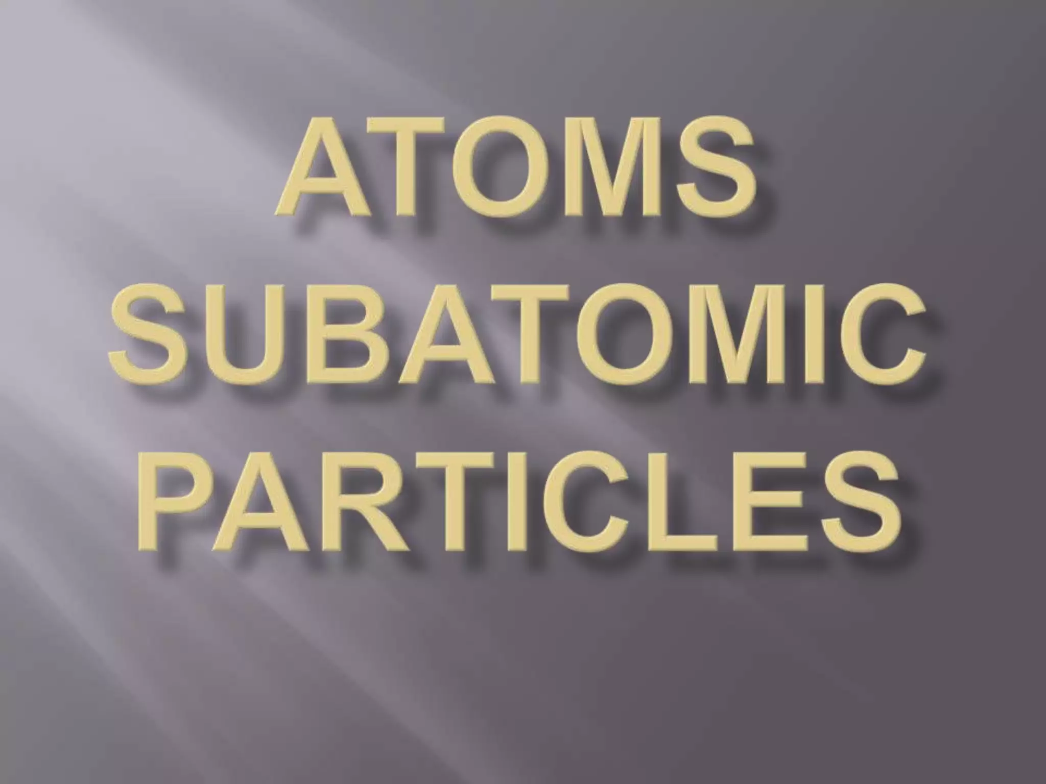 Atoms subatomic particles | PPTX