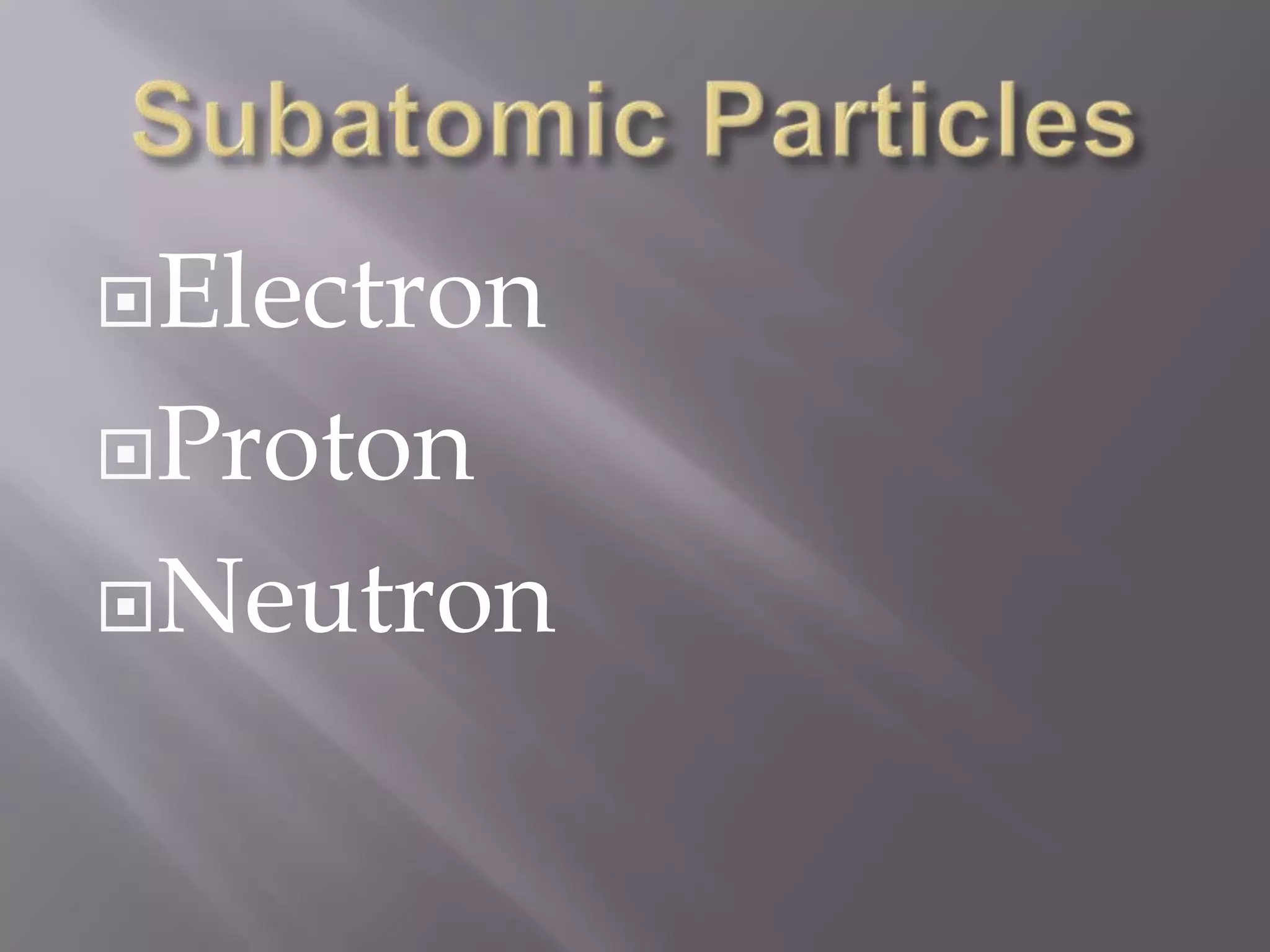 Atoms subatomic particles | PPTX
