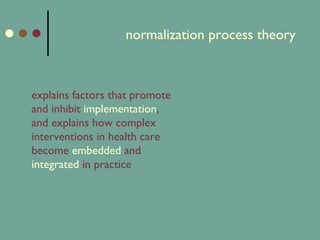 A toolkit for complex interventions and health technologies using normalization process theory | PPT