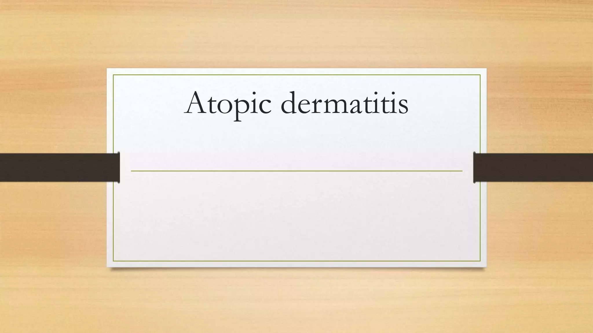 Atopic dermatitis | PPTX