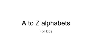 A to z alphabets | PPTX | Dogs | Pets