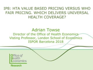 HTA Value Based Pricing Versus WHO Fair Pricing: Which Delivers Universal Health Coverage? | PPTX