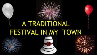 A traditional festival in my town | PPTX