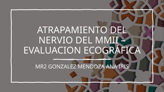 ATRAPAMIENTO DEL NERVIO DEL MMII – EVALUACION ECOGRÁFICA.pptx